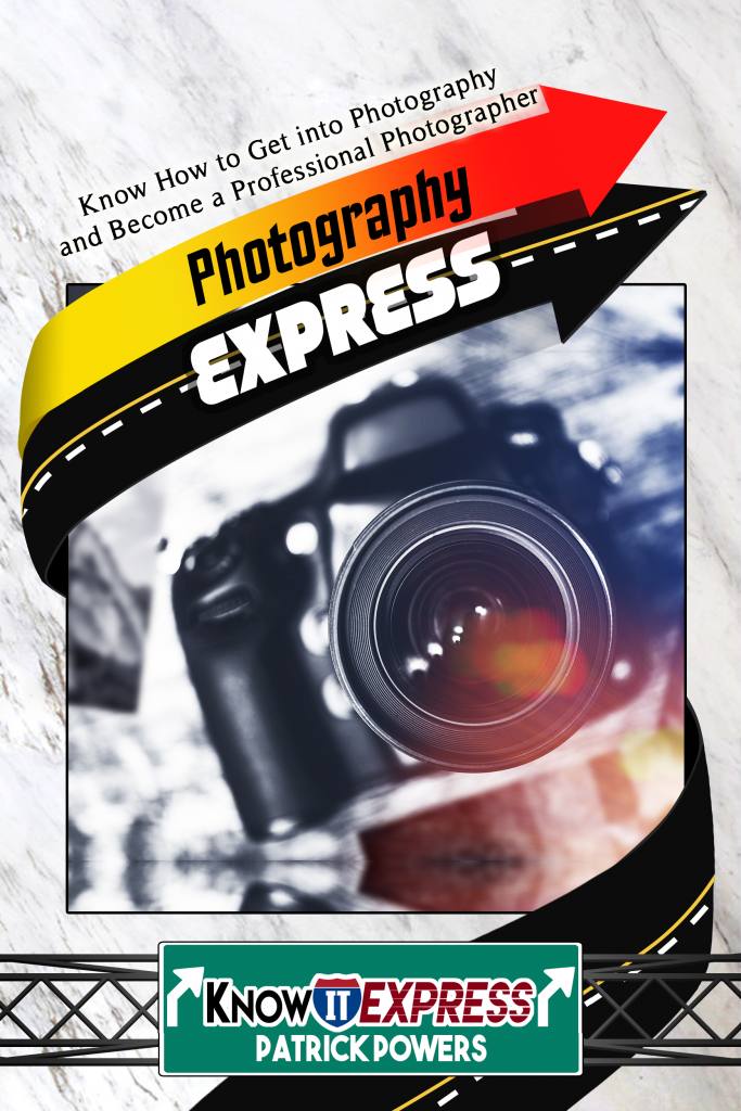 Photography Express: Know How to Get into Photography and Become a ...